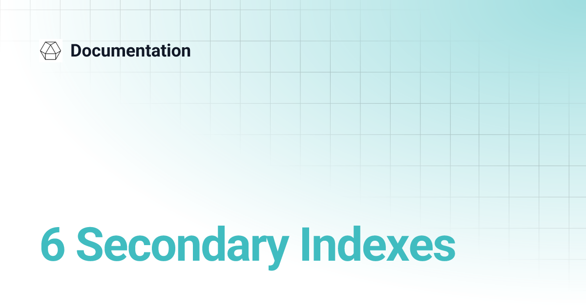 6 Secondary Indexes | Documentation