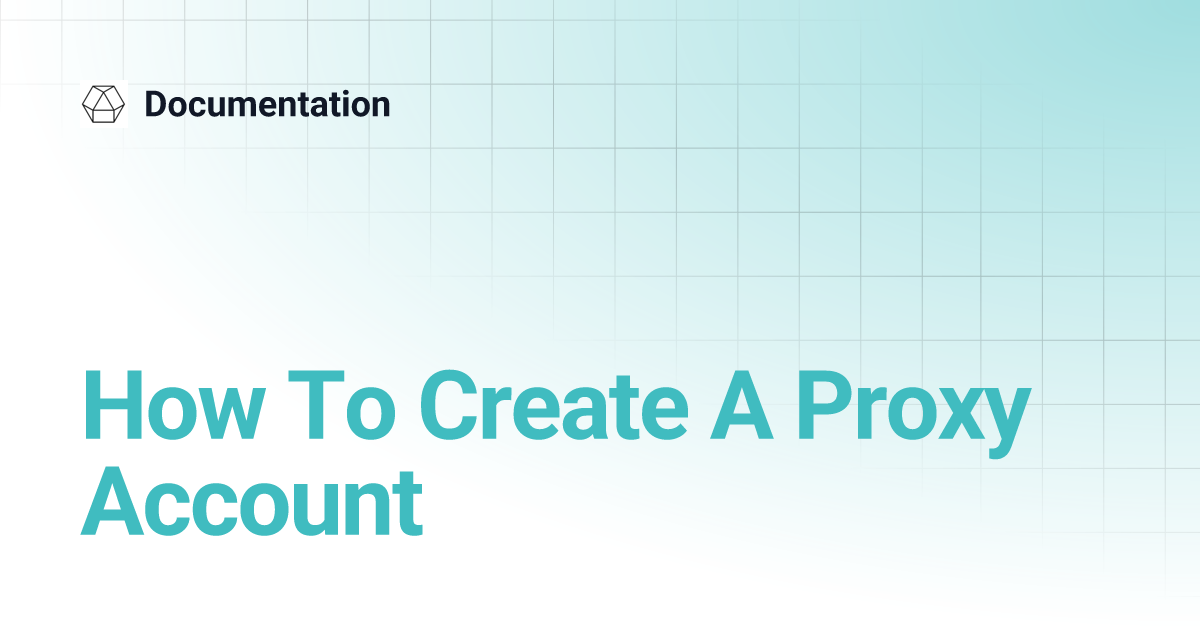 How To Create A Proxy Account | Documentation